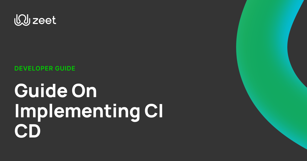 Ultimate Guide To Effectively Implement CI CD In Your Organization (15+ Tips) | Zeet.co